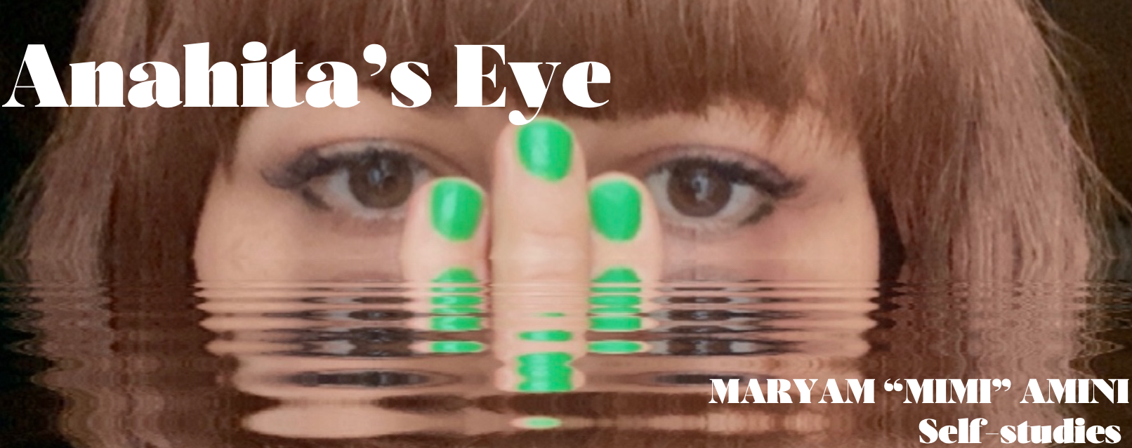 MARYAM “MIMI” AMINI, Self-studies – Anahita's Eye